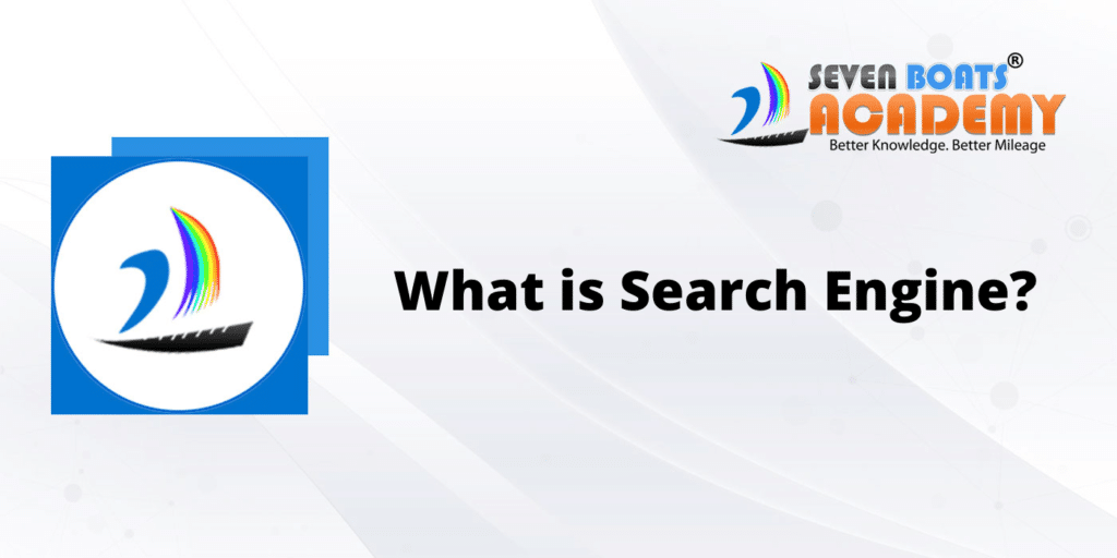 What Is Search Engine - Seven Boats Academy