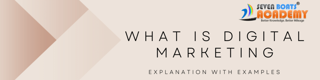 What Is Digital Marketing? Explain With Examples - Seven Boats Academy