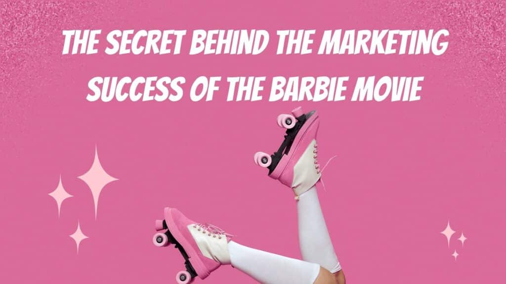 The Secret Behind The Marketing Success Of The Barbie Movie - Seven ...