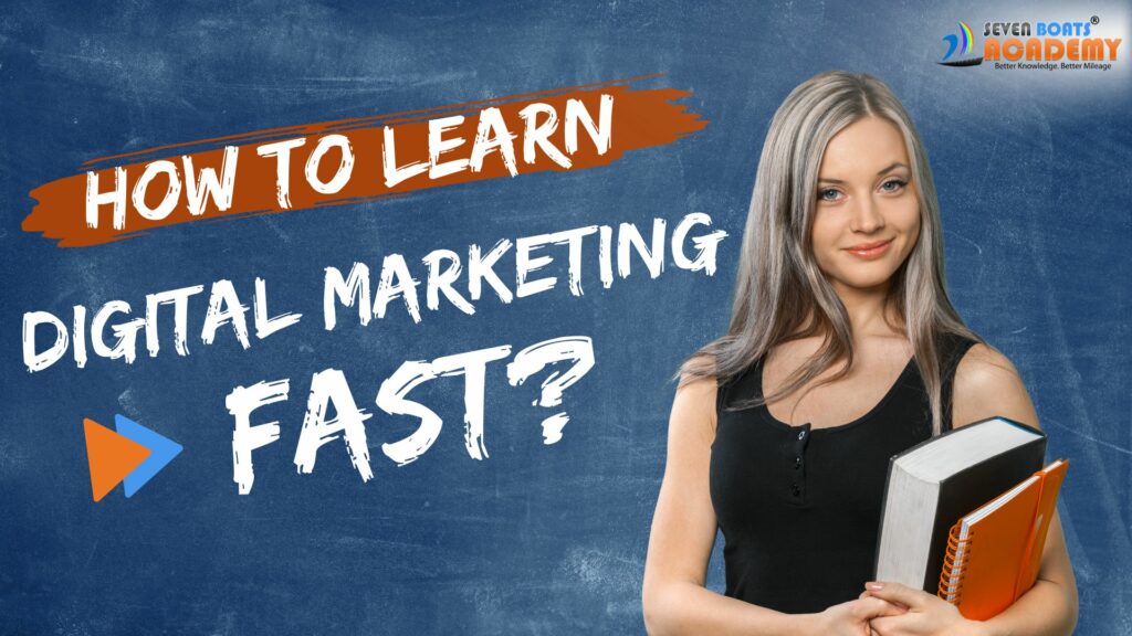 How To Learn Digital Marketing Fast - Seven Boats Academy