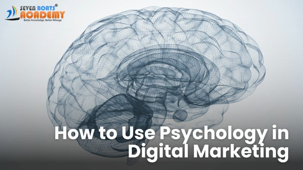How To Use Psychology In Digital Marketing - Seven Boats Academy