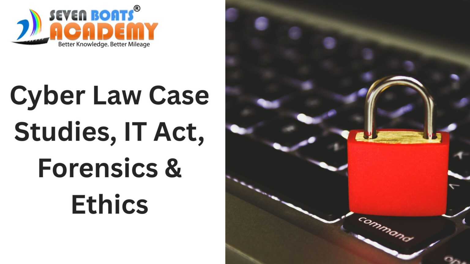 Cyber Law Case Studies, IT Act, Forensics & Ethics - Seven Boats Academy