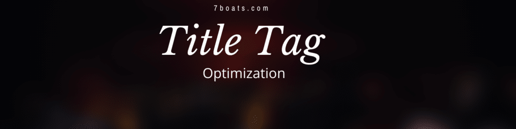 Title Tags: How To Write Super Engaging Title Tags - 7boats