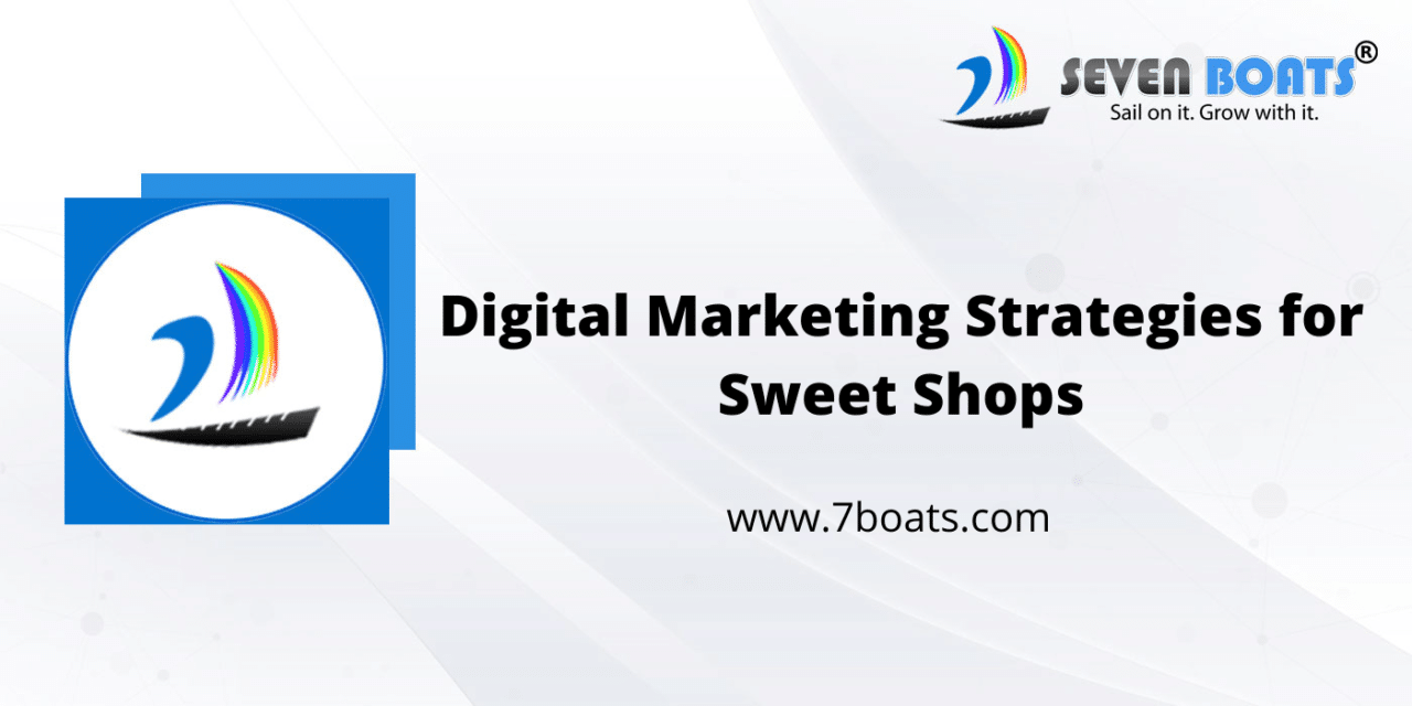 8 Digital Marketing Strategies For Sweet Shops To Increase Footfalls ...