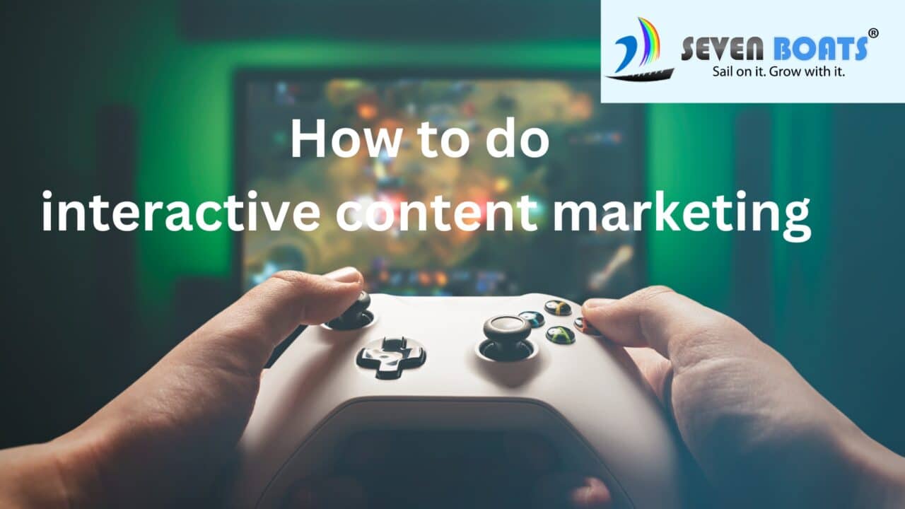 How To Do Interactive Content Marketing Successfully? | 2024 - Seven Boats